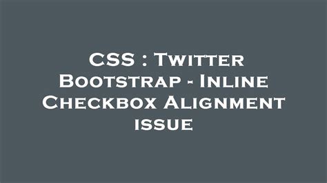 Css Twitter Bootstrap Inline Checkbox Alignment Issue Youtube