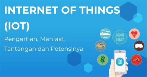 Pengertian Internet Of Things Iot Membangun Konektivitas Yang Cerdas Blog Loker Jember