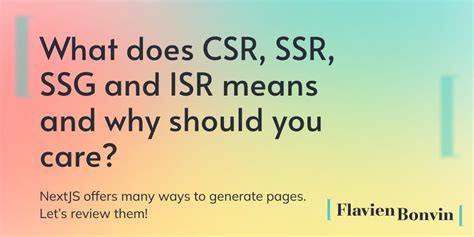 What Does Csr Ssr Ssg And Isr Means And Why Should You Care Deep Dive Into How Nextjs Can