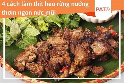 Trổ Tài Với 4 Công Thức Thịt Heo Rừng Nướng Thơm Ngon Nức Mũi Pato Kênh Thông Tin Và đặt Bàn