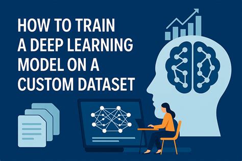 How To Train A Deep Learning Model On A Custom Dataset By Srikumar Bibekananda Das Medium