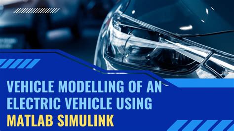 vehicle modelling of an electric vehicle using matlab simulink