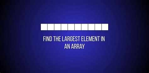 Find The Largest Element In An Array Brute Force And Optimal Solutions