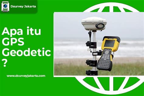 Gps Geodetic Dan Kegunaanya Untuk Surveyor Dsurvey