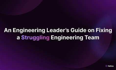 How To Lead Your Engineering Team Through Tough Times Hatica Posted