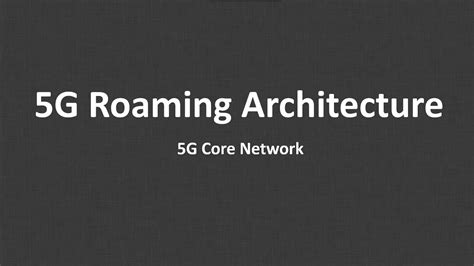 5g Roaming Architecture Mobile Packet Core Youtube