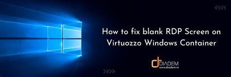 how to fix blank rdp screen on virtuozzo windows container diadem