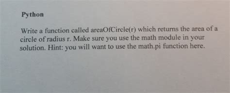 Solved Python Write A Function Called Areaofcircler Which