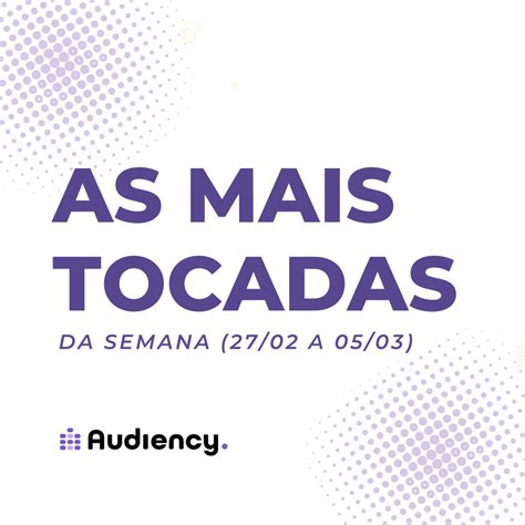 As Mais Tocadas Nas Rádios 27 02 A 05 03 Monitoramento Publicitário
