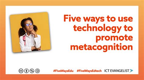 Five Ways To Use Technology To Promote Metacognition Ictevangelist