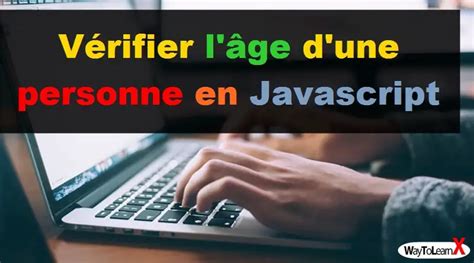 Vérifier Lâge Dune Personne En Javascript Waytolearnx