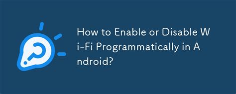 how to enable or disable wi fi programmatically in android javatutorial php cn