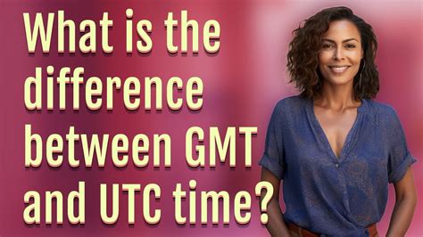 What Is The Difference Between Gmt And Utc Time Youtube