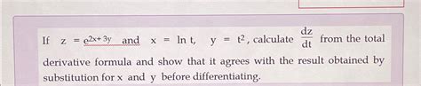 Solved If Z E2x 3y ﻿and X Lnt Y T2 ﻿calculate Dzdt ﻿from