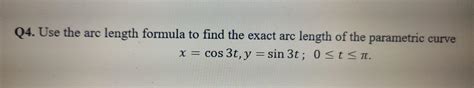 Solved Q4 Use The Arc Length Formula To Find The Exact Arc