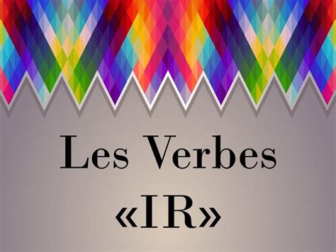 Les Verbes IR Conjugating Regular Ir Verbs In The Present Tense Teaching Resources