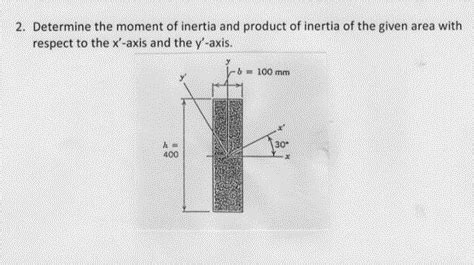 Solved 2 Determine The Moment Of Inertia And Product Of Chegg Com