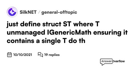 Just Define `struct S Where T Unmanaged Igenericmath` Ensuring It
