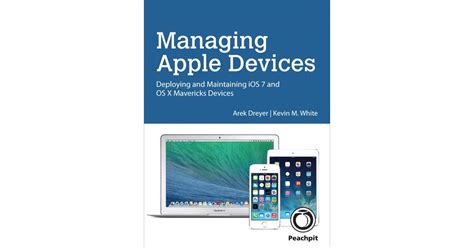 Managing Apple Devices Deploying And Maintaining Ios 7 And Os X Mavericks Devices Book