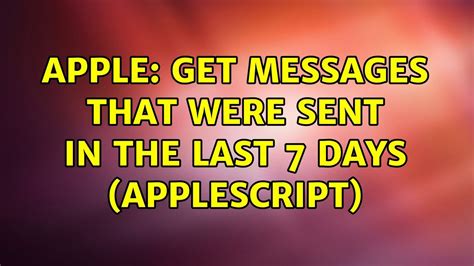 Apple Get Messages That Were Sent In The Last 7 Days Applescript