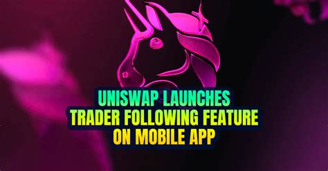 Uniswap Launches Trader Following Feature On Mobile App Altcoin Buzz
