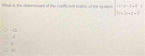 Solved What Is The Determinant Of The Coefficient Matrix Of The System