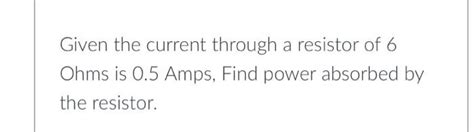 Solved Given The Current Through A Resistor Of Ohms Is Chegg Com