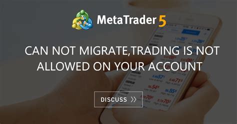 Can Not Migratetrading Is Not Allowed On Your Account Trading Accounts General Mql5