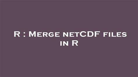 R Merge Netcdf Files In R Youtube