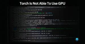 Torch Is Not Able To Use GPU A Troubleshooting Guide
