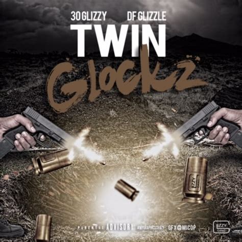 Twin Glockz By 30 Glizzy And Df Gizzle Mixtape Reviews Ratings Credits Song List Rate Your