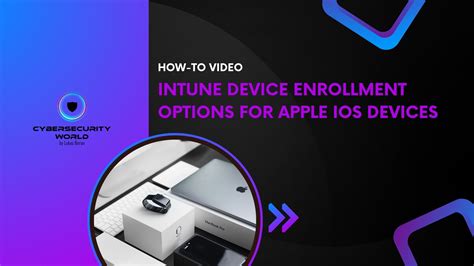 Intune Device Enrollment Options For Apple Ios Devices Cybersecurity
