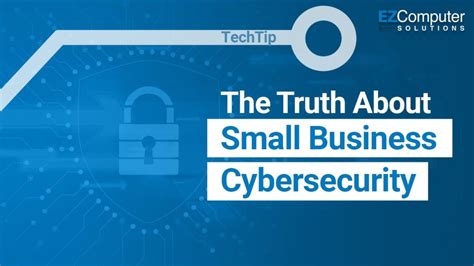 Techtip The Truth About Small Business Cybersecurity Ezcomputer Solutions