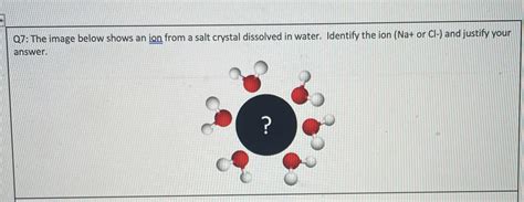 Solved Q7 The Image Below Shows An Ion From A Salt Crystal