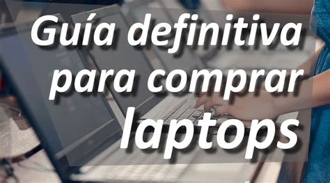 Guía definitiva para comprar laptops Encuentra la mejor opción para tus necesidades Trucos MAC