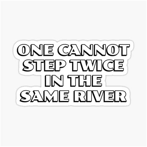 One Cannot Step Twice In The Same River Heraclitus Greek Philosophical Quote Sticker By