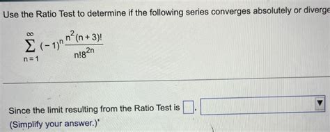 Solved Use The Ratio Test To Determine If The Following