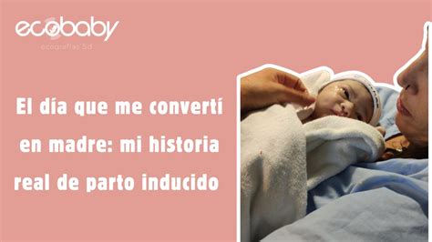 Mi Parto Inducido Con Oxitocinauna Historia Real Y Poderosa