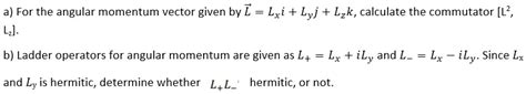 SOLVED A For The Angular Momentum Vector Given By Z Lxi Lyj Lzk Calculate The
