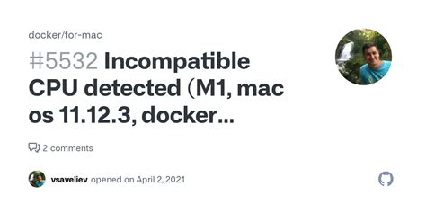 Incompatible Cpu Detected M1 Mac Os 11 12 3 Docker Desktop Rc 3 · Issue 5532 · Docker For