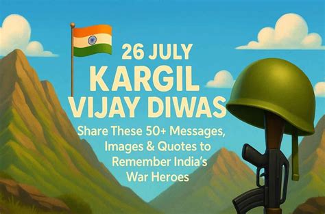 26 July Kargil Vijay Diwas Share These 50 Messages Images And Quotes To Remember Indias War Heroes