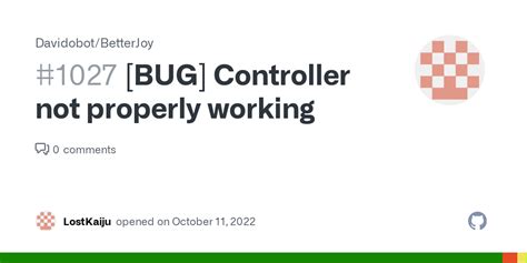 Bug Controller Not Properly Working · Issue 1027 · Davidobotbetterjoy · Github