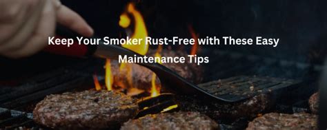 Keep Your Smoker Rust Free With These Easy Maintenance Tips