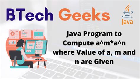 Java Program To Compute Aman Where Value Of A M And N Are Given Btech Geeks