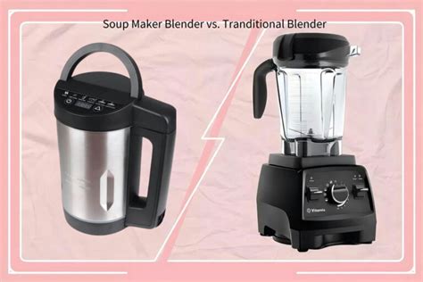 Soup Maker Blender Vs Traditional Blenders Which Is Better