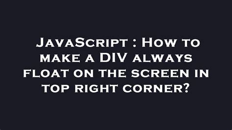 JavaScript How To Make A DIV Always Float On The Screen In Top Right Corner YouTube