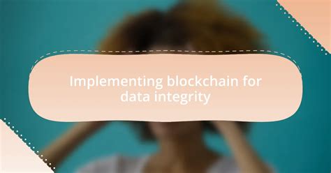 How I Leveraged Blockchain For Data Integrity