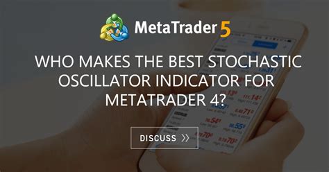 Who Makes The Best Stochastic Oscillator Indicator For Metatrader 4 Stochastic Oscillator