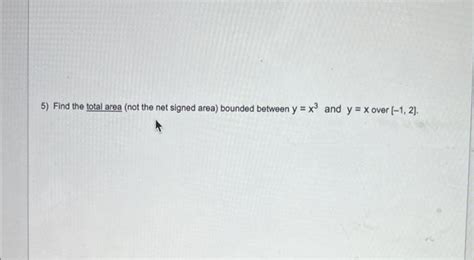 solved 5 find the total area not the net signed area