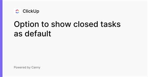 Option To Show Closed Tasks As Default Voters Clickup